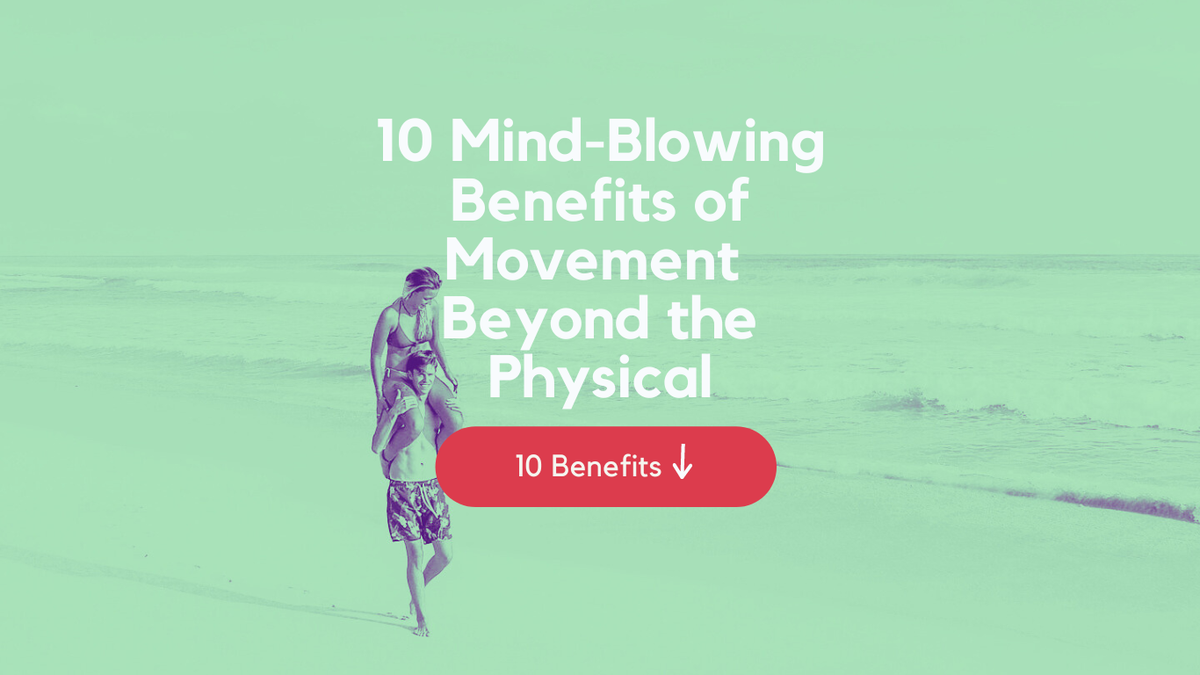 10 Mind-Blowing Benefits of Movement Beyond the Physical
